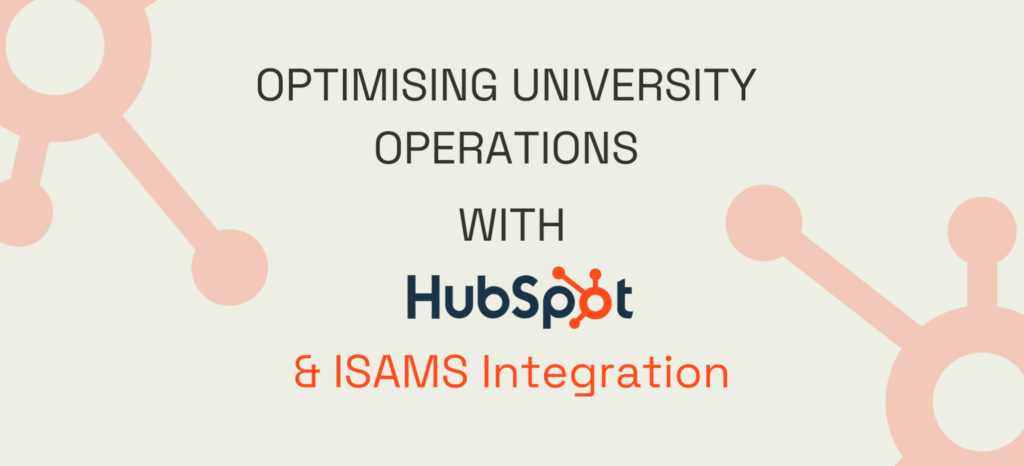 Optimising University Operations with HubSpot and ISAMS Integration