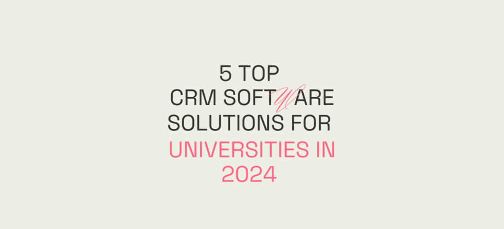 5 Top CRM Software Solutions for Universities in 2024