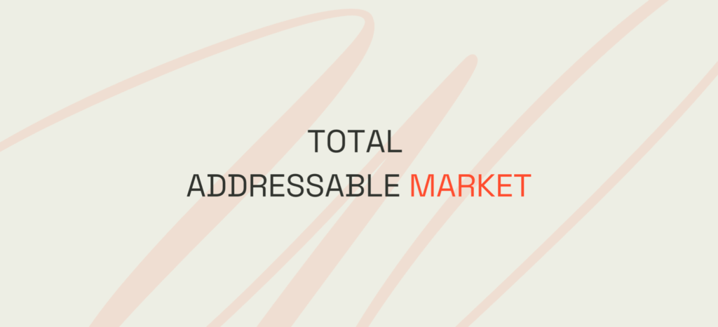 Total Addressable Market: How to Define Your SaaS Growth Potential